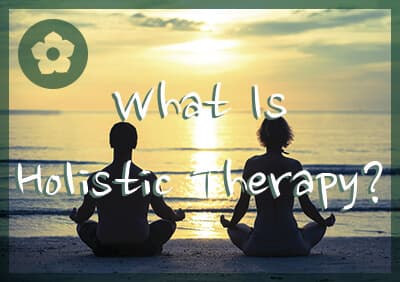 What Is Holistic Therapy, Who Needs It? - Greenhouse Treatment Center